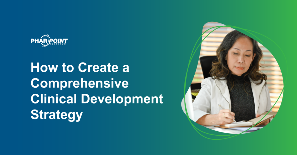 How to Create a Comprehensive Clinical Development Strategy
